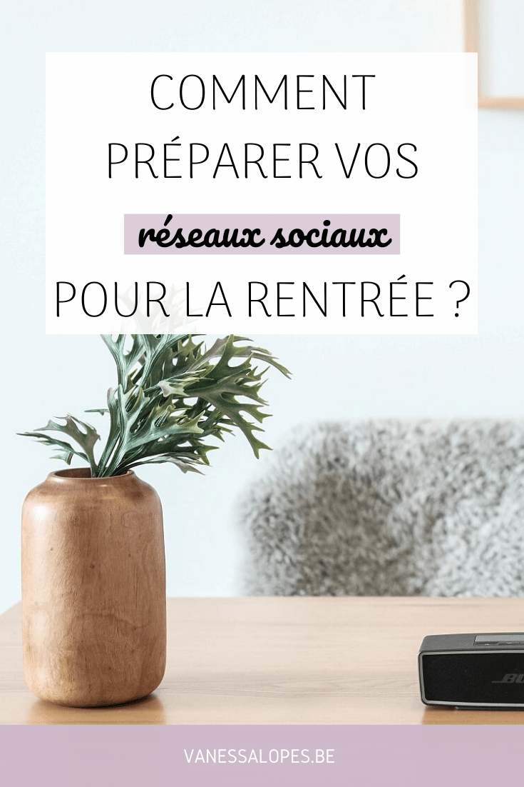 Comment préparer vos réseaux sociaux pour la rentrée ? - Vanessa Lopes